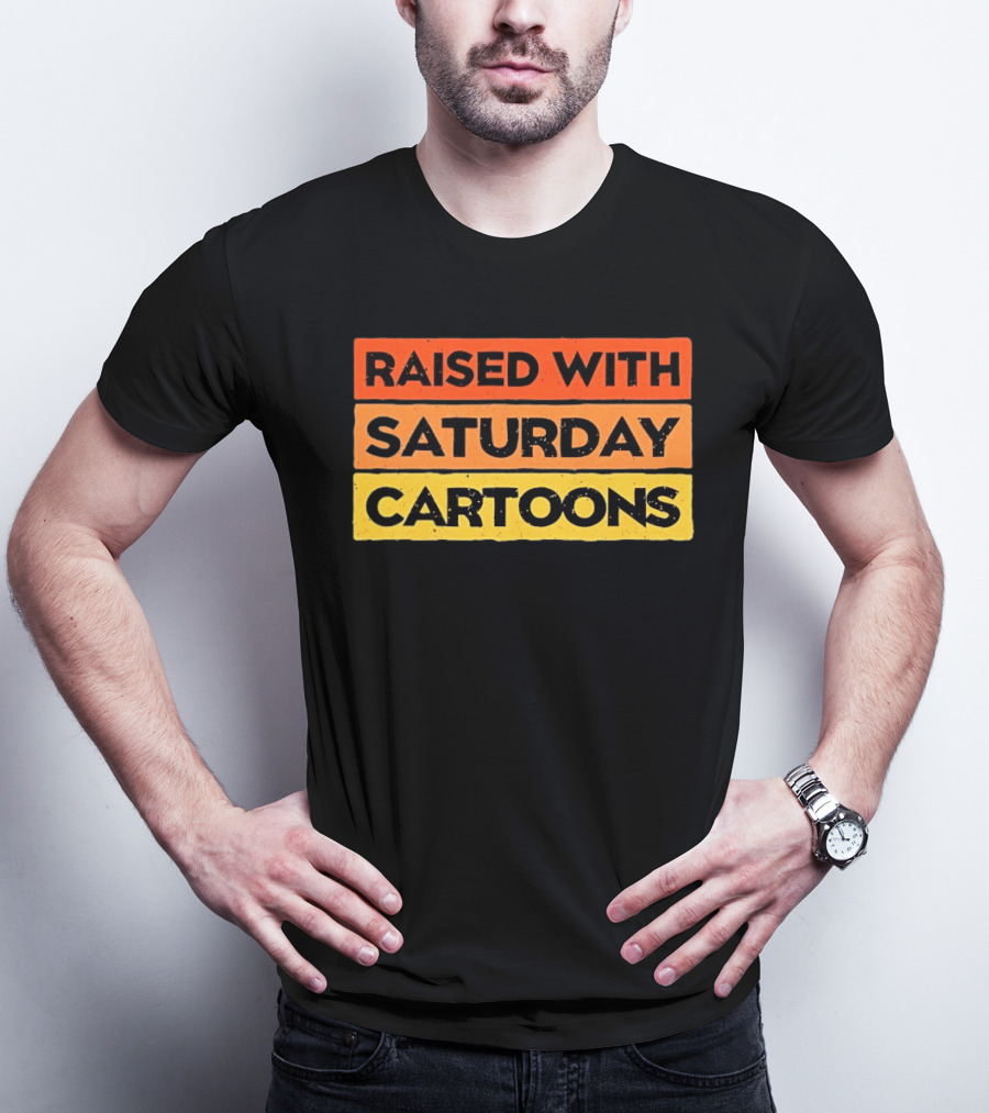 Raised With Saturday Cartoons 90s Retro Nostalgia T-Shirt