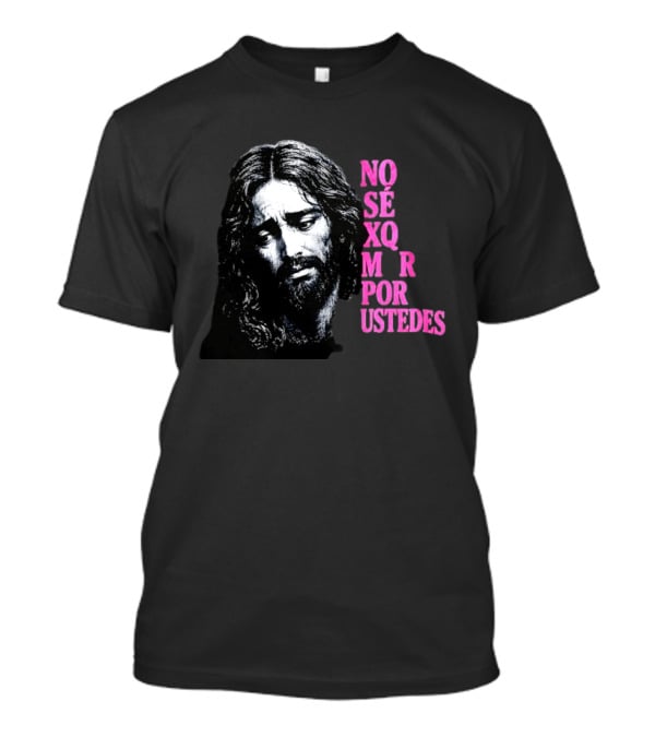 No Sé Xq Morí Por Ustedes Jesus Religious Black Pink T-Shirt