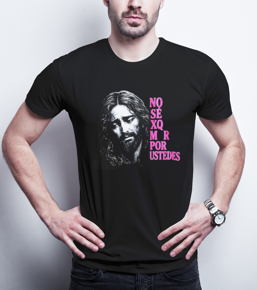 No Sé Xq Morí Por Ustedes Jesus Religious Black Pink T-Shirt
