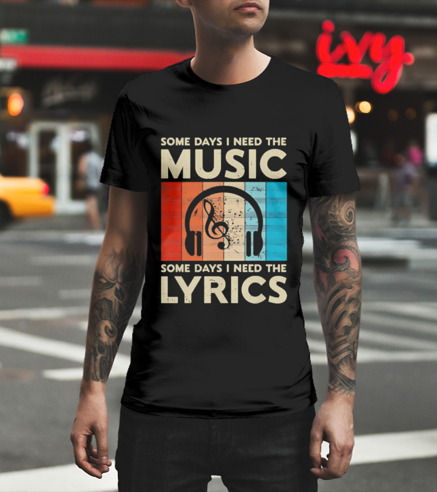Some Days I Need The Music Some Days I Need The Lyrics Headphones Clef Notes T-Shirt