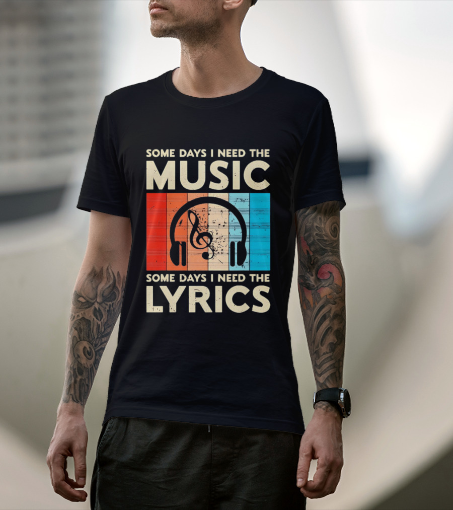 Some Days I Need The Music Some Days I Need The Lyrics Headphones Clef Notes T-Shirt