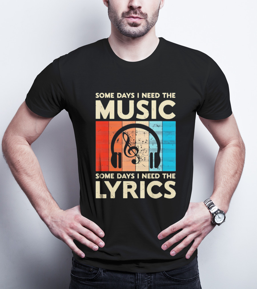 Some Days I Need The Music Some Days I Need The Lyrics Headphones Clef Notes T-Shirt