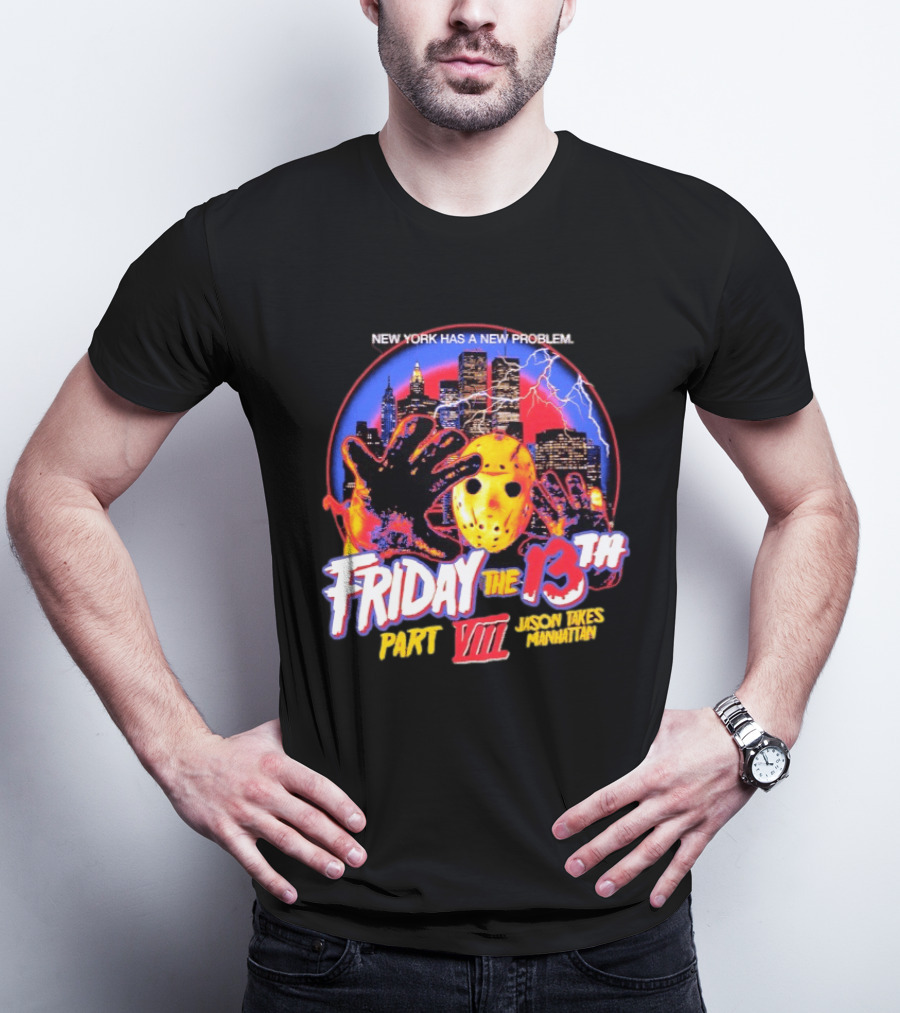 New York Has A New Problem Friday The 13th Part VIII Jason Takes Manhattan T-Shirt