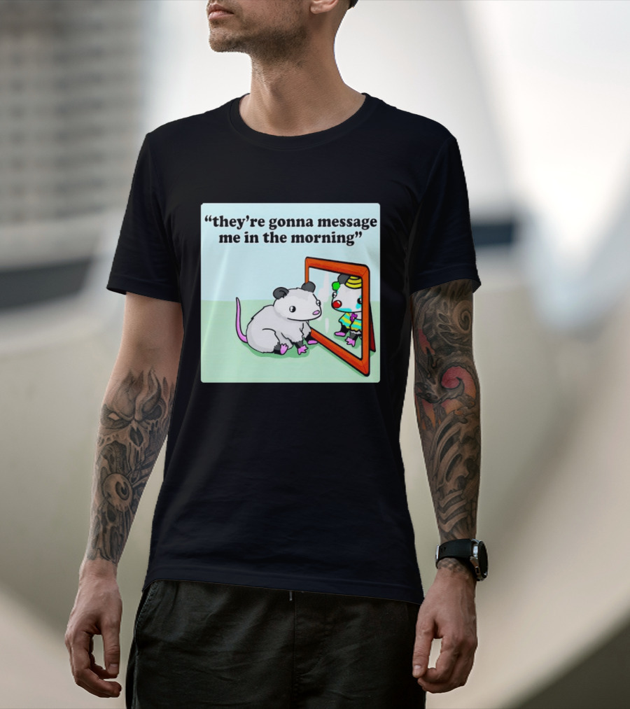 They're Gonna Message Me In The Morning Opossum Clown Mirror Reflection T-Shirt