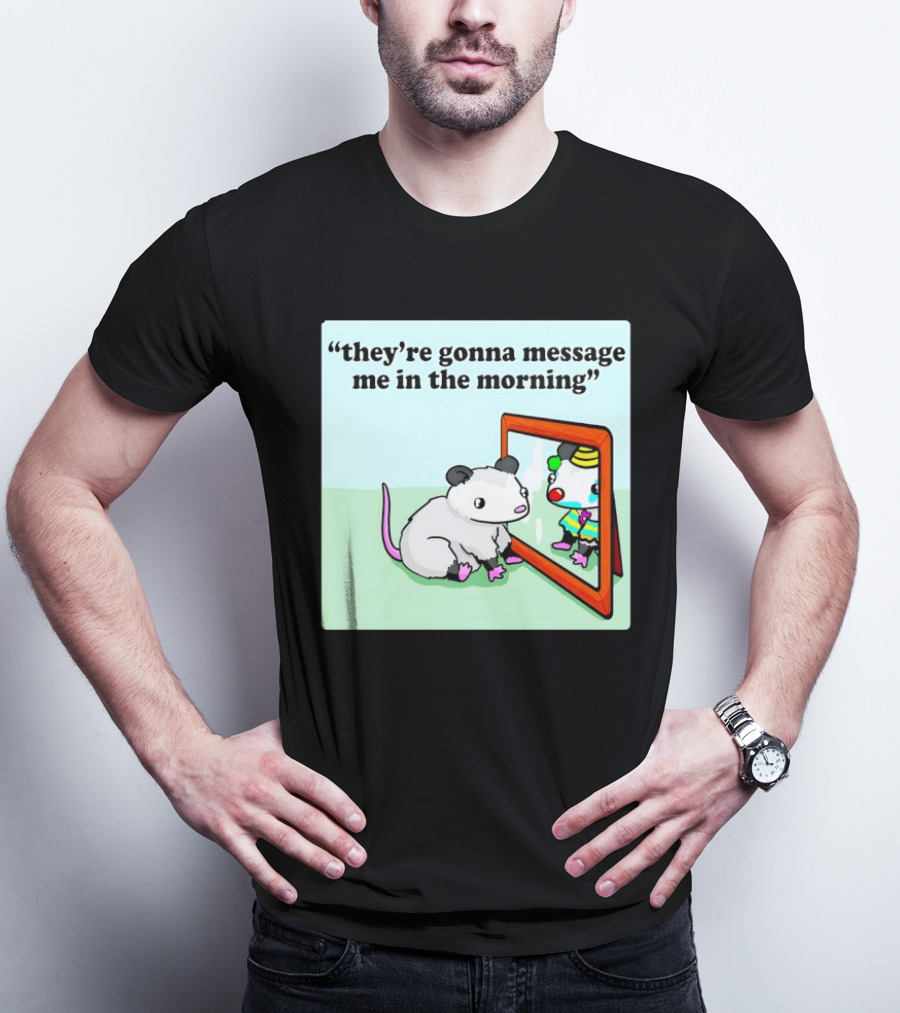 They're Gonna Message Me In The Morning Opossum Clown Mirror Reflection T-Shirt
