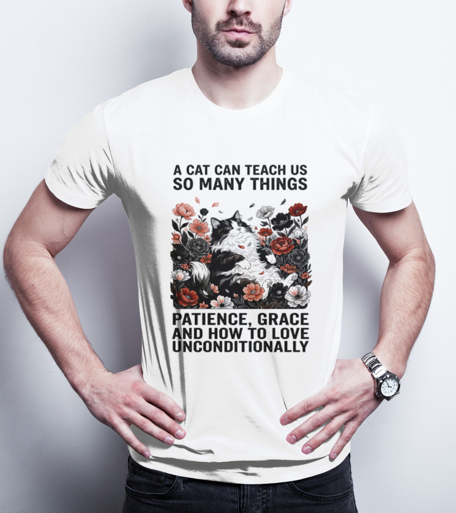 A Cat Can Teach Us So Many Things Patience Grace And How To Love Unconditionally Roses T-Shirt