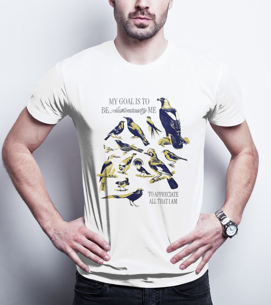My Goal Is To Be Authentically Me To Appreciate All That I Am Bird T-Shirt