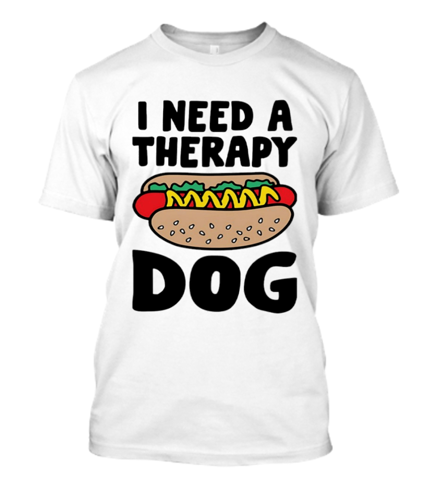 I Need A Therapy Hot Dog Food Pun T-Shirt