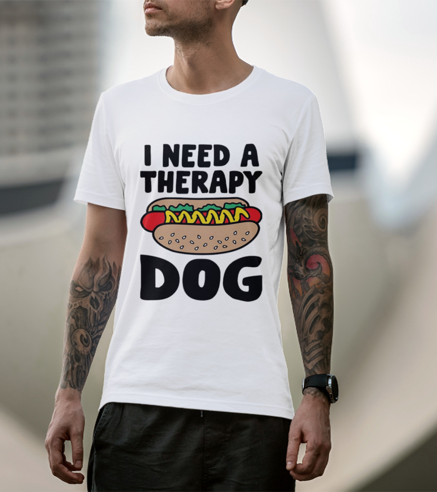 I Need A Therapy Hot Dog Food Pun T-Shirt
