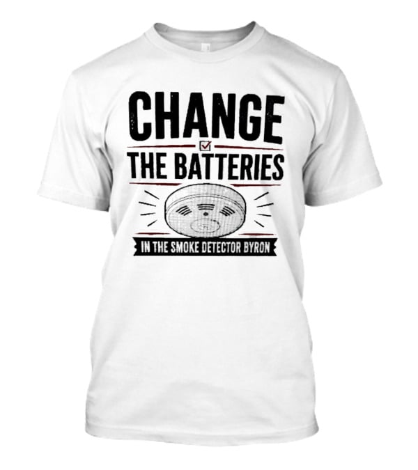 Change The Batteries In The Smoke Detector T-Shirt