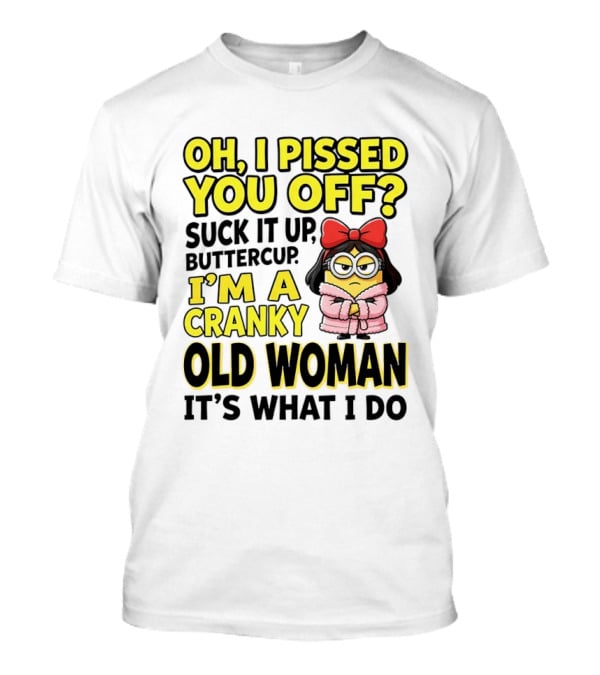 Oh I Pissed You Off Suck It Up Buttercup I'm A Cranky Old Woman It's What I Do Red Bow T-Shirt