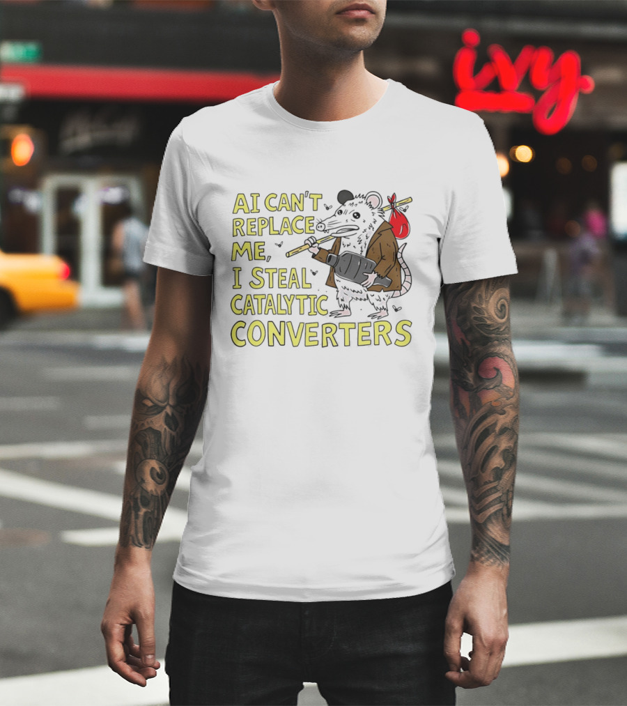 AI Can't Replace Me Opossum I Steal Catalytic Converters T-Shirt