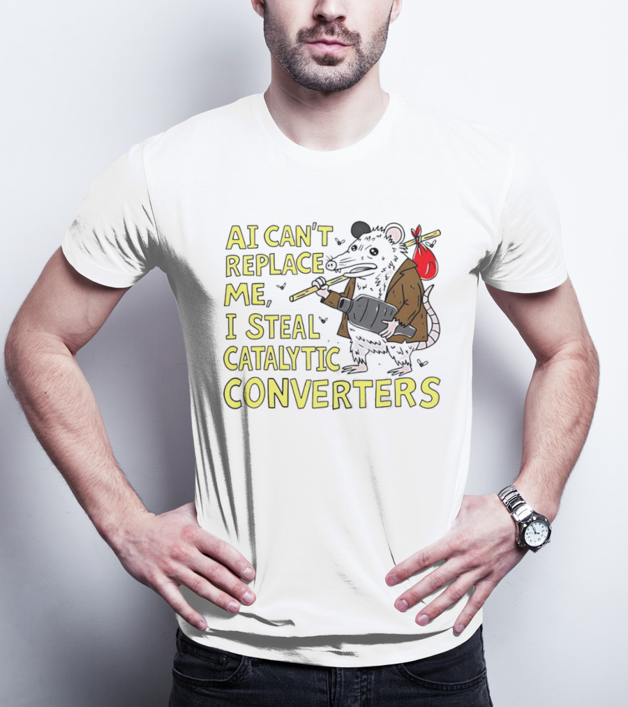 AI Can't Replace Me Opossum I Steal Catalytic Converters T-Shirt