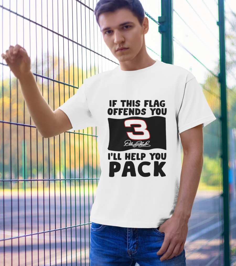 Dale Earnhardt Number 3 If This Flag Offends You I'll Help You Pack T-Shirt