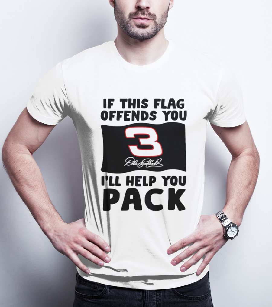 Dale Earnhardt Number 3 If This Flag Offends You I'll Help You Pack T-Shirt