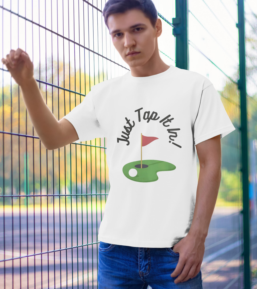 Just Tap It In Golf Putting Red Flag Green Hole T-Shirt