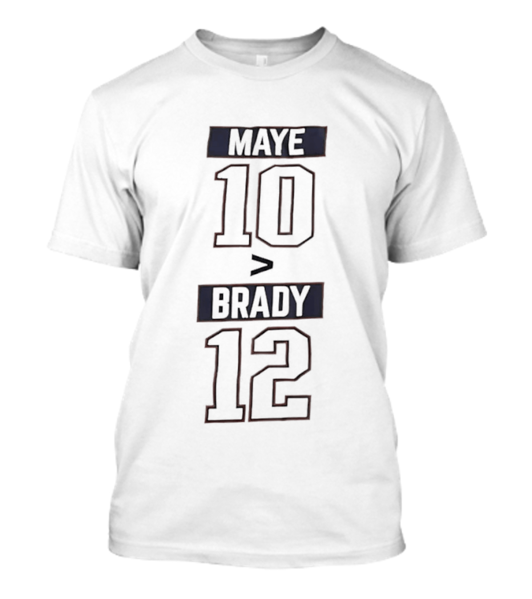 Maye 10 Greater Than Brady 12 T-Shirt