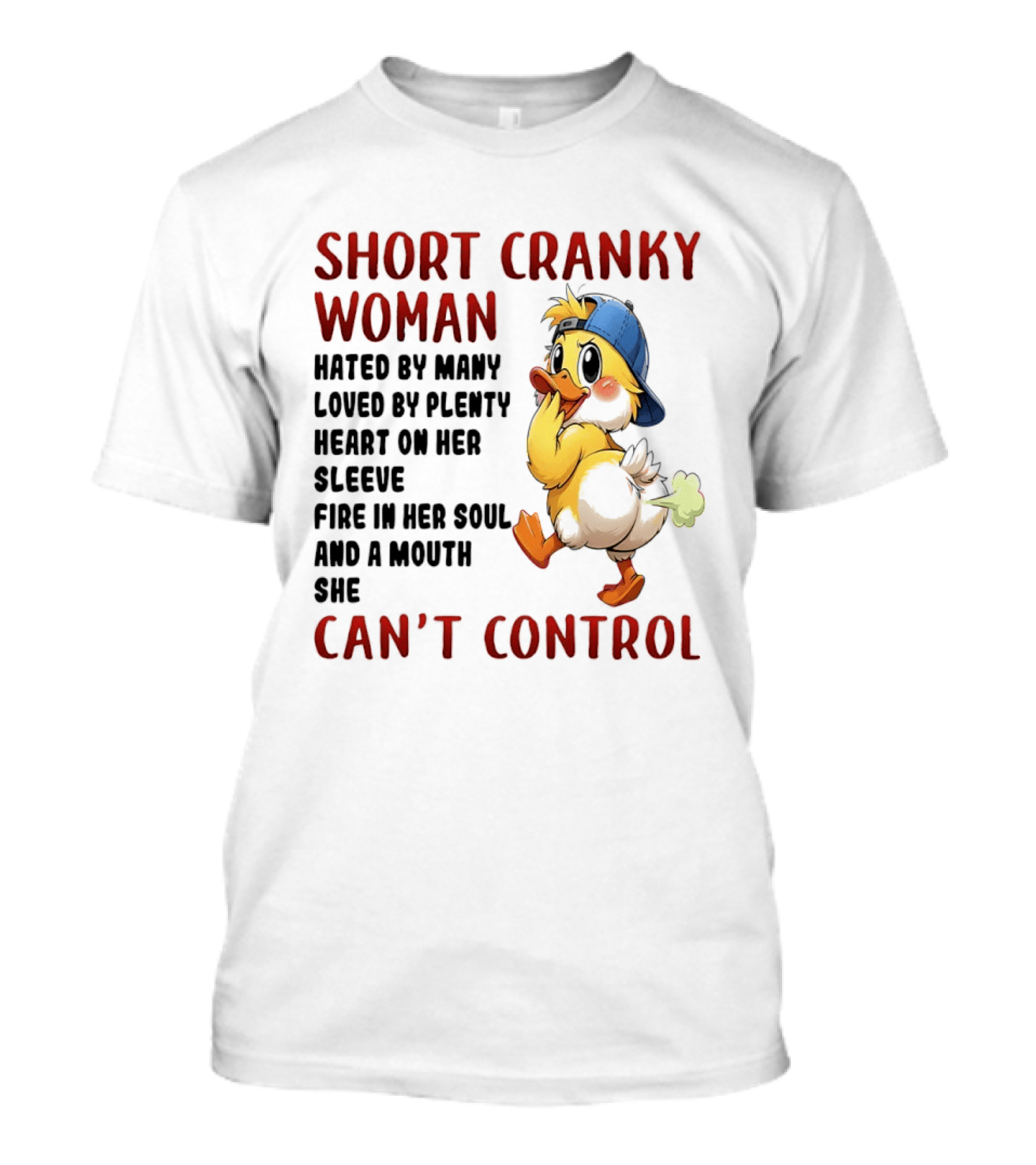 Short Cranky Woman Hated By Many Loved By Plenty Heart On Her Sleeve Fire In Her Soul And A Mouth She Can't Control Duck T-Shirt