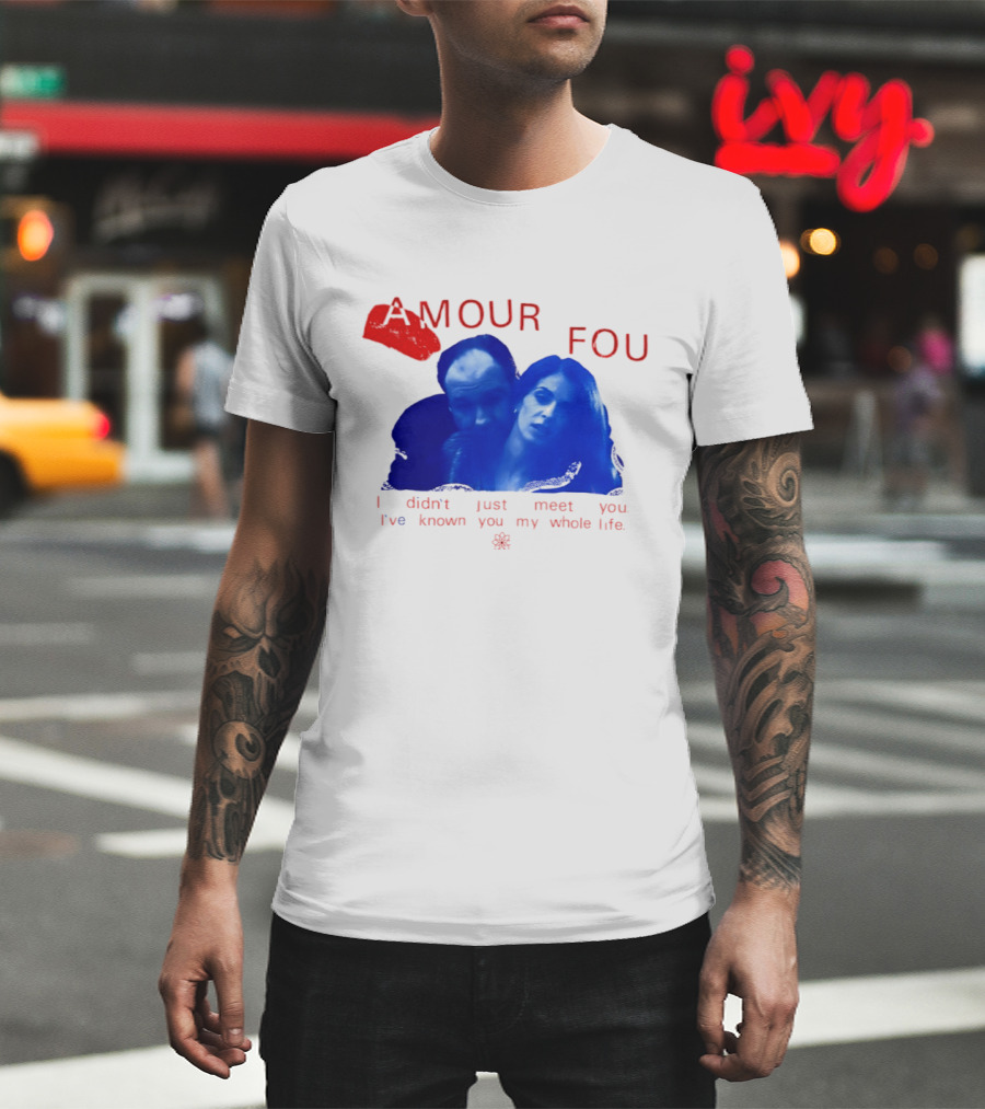 Amour Fou I Didn't Just Meet You I've Known You My Whole Life The Sopranos T-Shirt