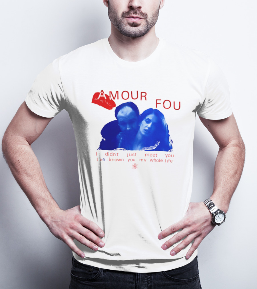 Amour Fou I Didn't Just Meet You I've Known You My Whole Life The Sopranos T-Shirt