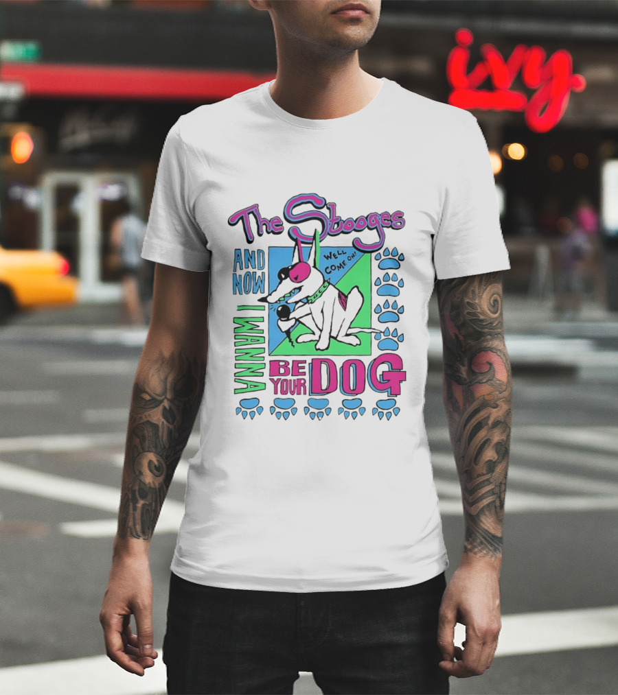 The Stooges And Now I Wanna Be Your Dog Well Come On T-Shirt