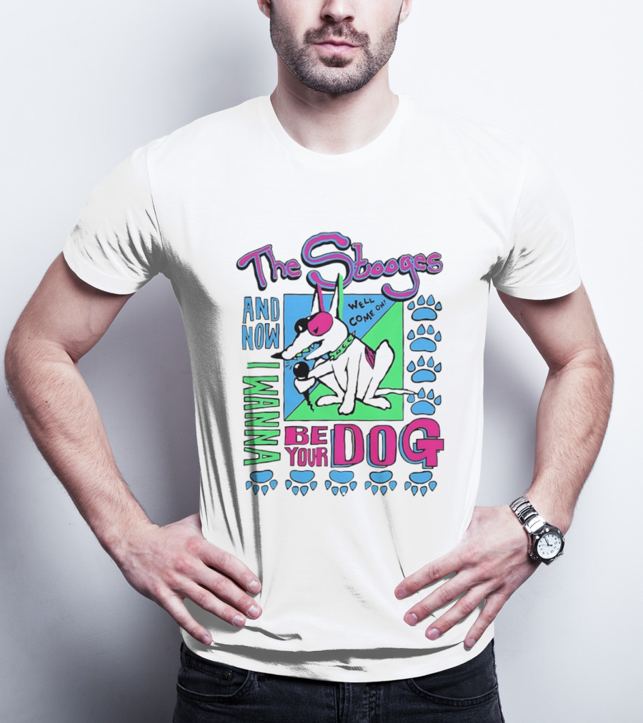 The Stooges And Now I Wanna Be Your Dog Well Come On T-Shirt