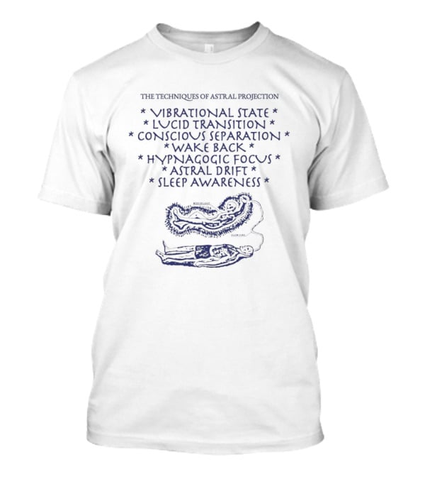 The Techniques Of Astral Projection Vibrational State Lucid Transition Conscious Separation Body Of Light Silver Cord T-Shirt