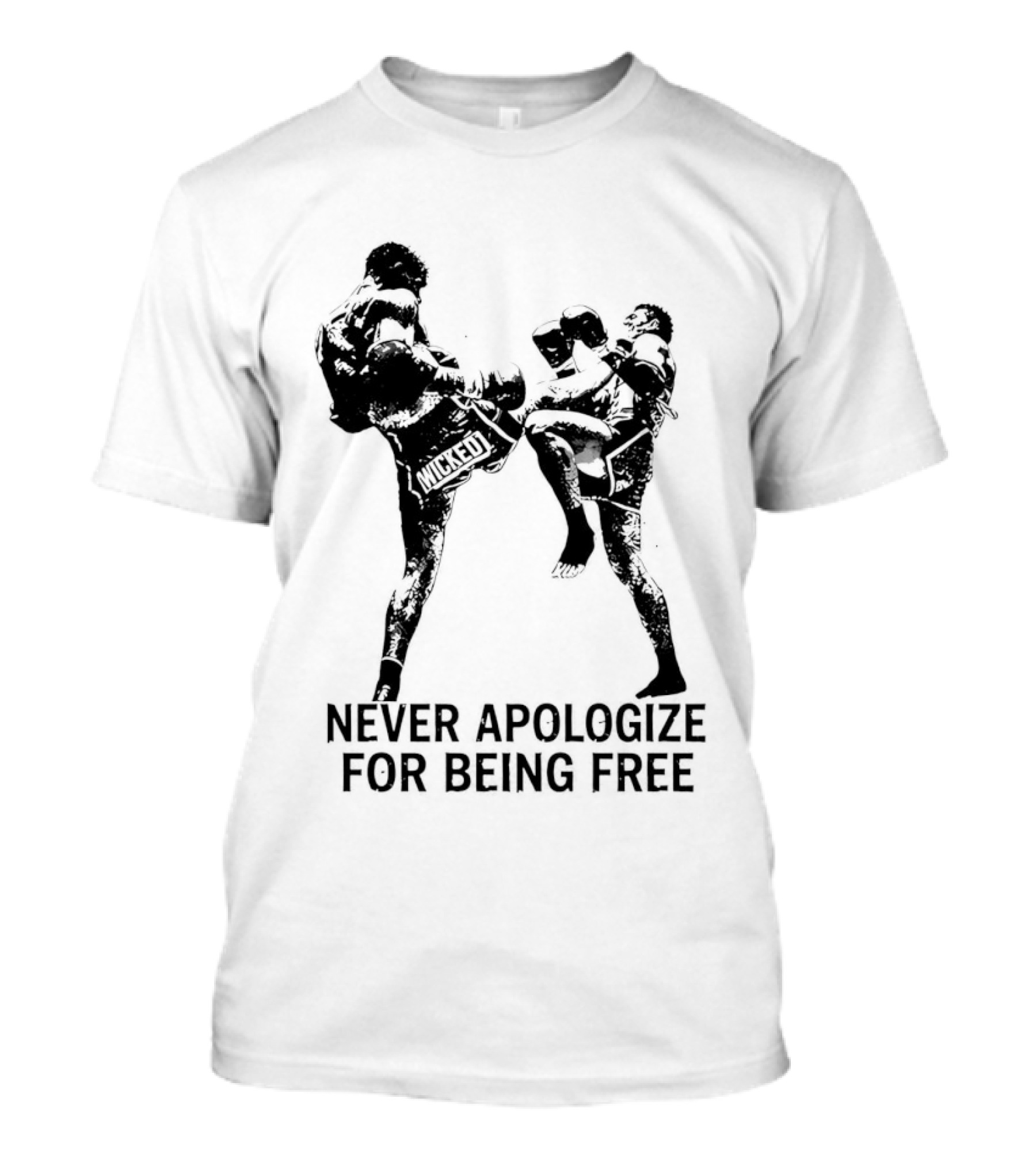Wicked1 Never Apologize For Being Free Muay Thai Kickboxing Fighter Stance T-Shirt