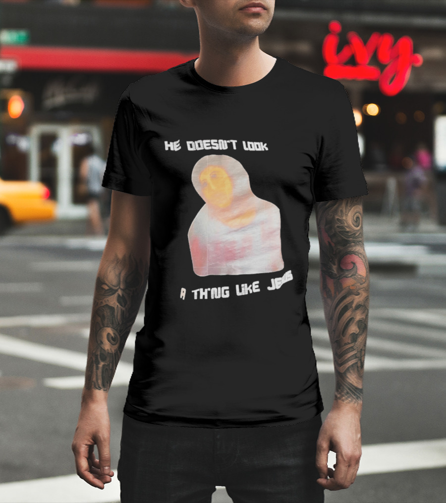 He Doesn't Look A Thing Like Jesus Meme Ecce Homo Restoration T-Shirt