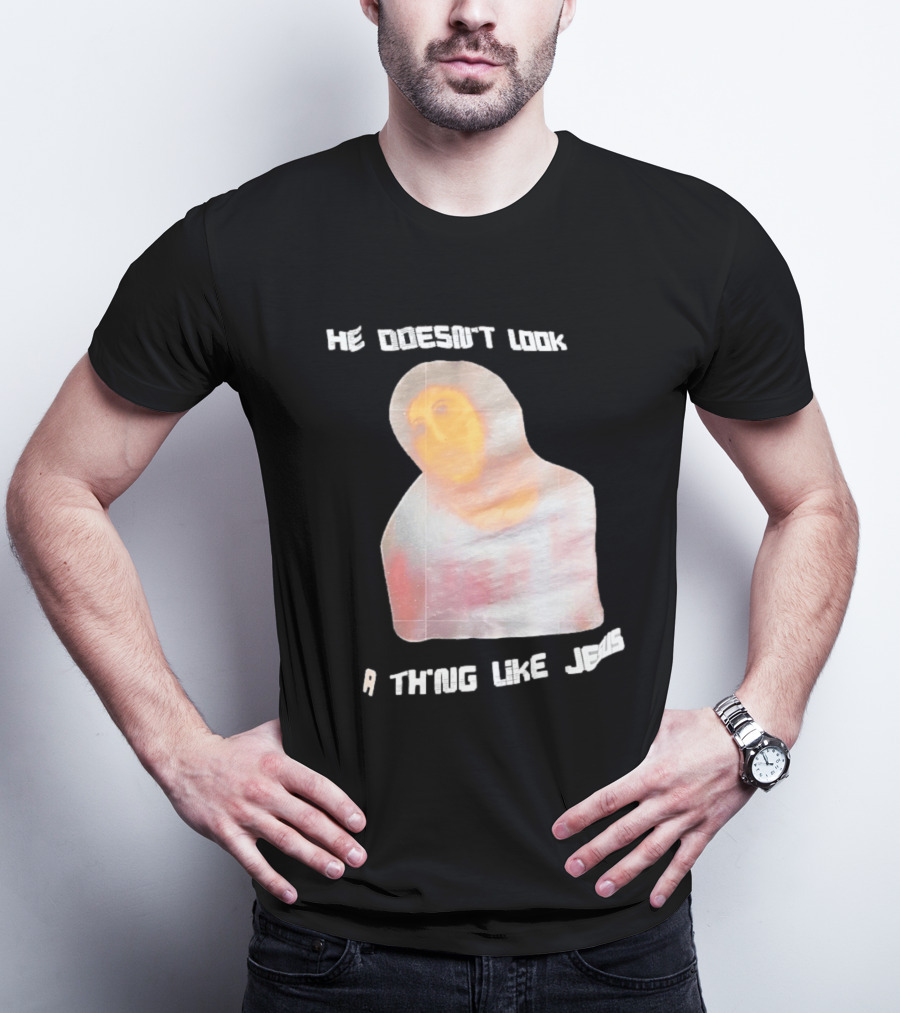 He Doesn't Look A Thing Like Jesus Meme Ecce Homo Restoration T-Shirt