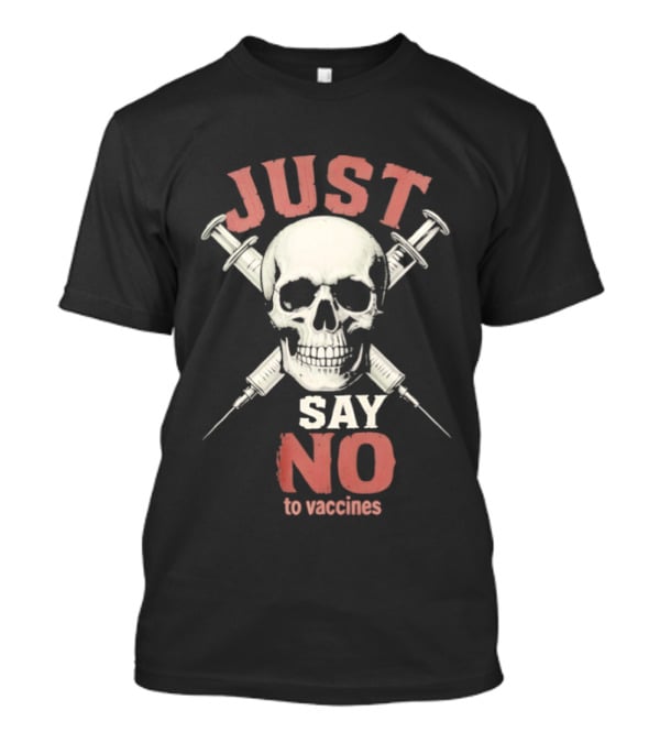 Just Say No To Vaccines Skull Syringes T-Shirt