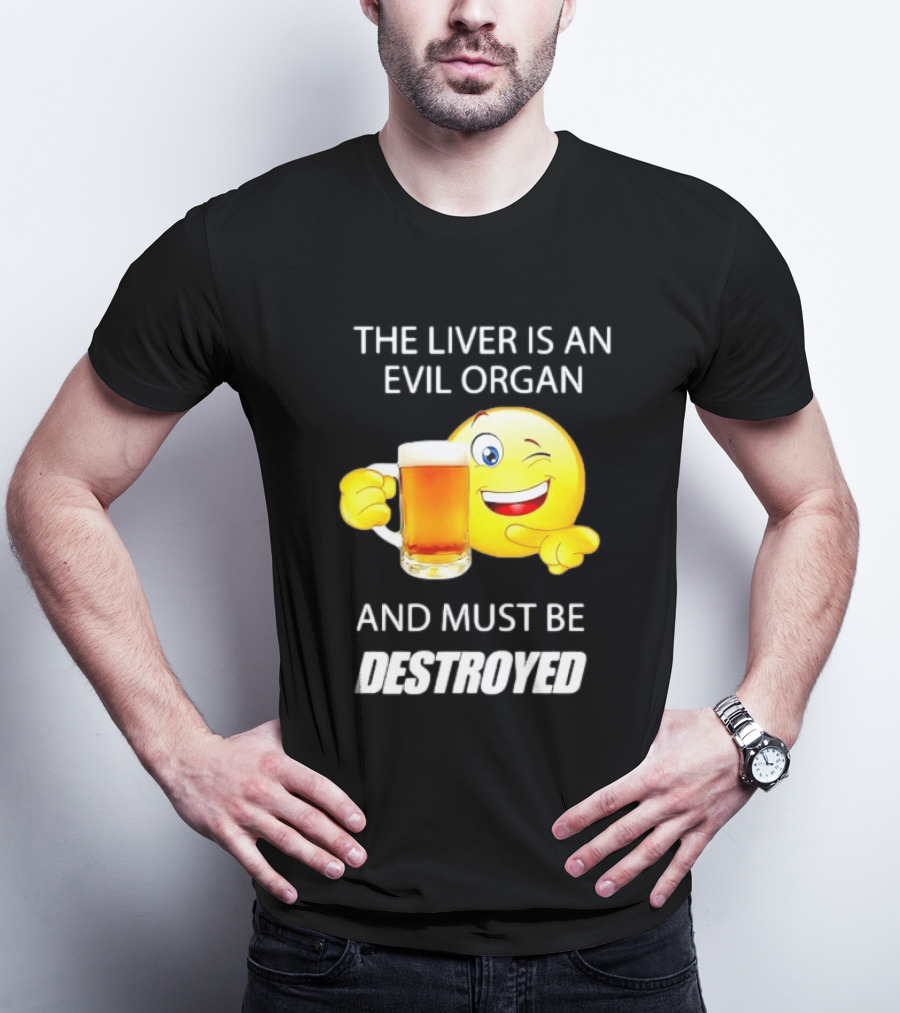 The Liver Is An Evil Organ And Must Be Destroyed Winking Emoji Beer T-Shirt