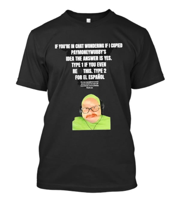 Vincent Cyr If You're In Chat Wondering If I Copied Paymoneywubby Type 1 Type 2 T-Shirt
