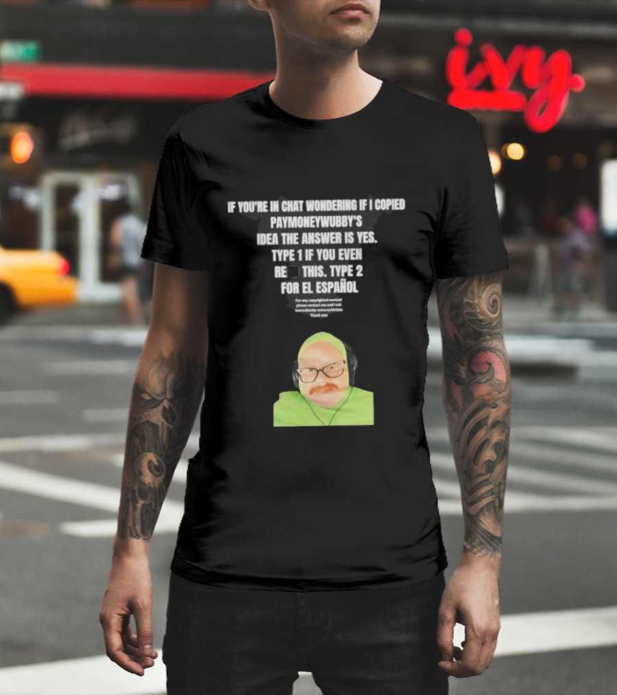 Vincent Cyr If You're In Chat Wondering If I Copied Paymoneywubby Type 1 Type 2 T-Shirt