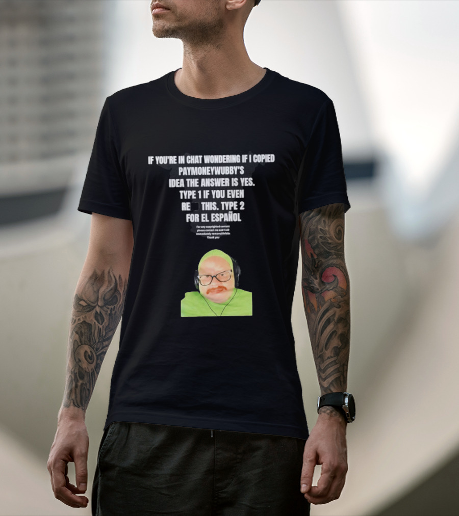 Vincent Cyr If You're In Chat Wondering If I Copied Paymoneywubby Type 1 Type 2 T-Shirt