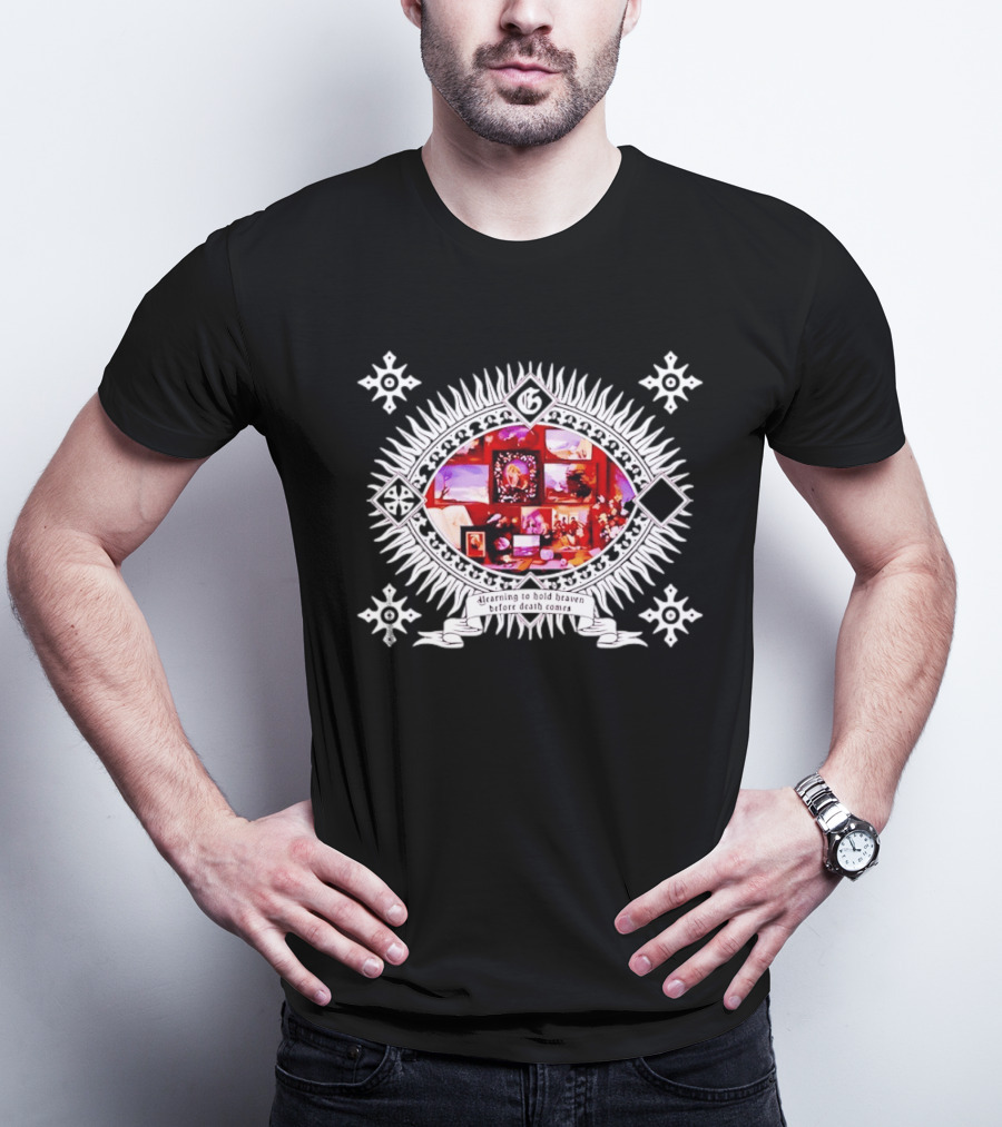 Yearning To Hold Heaven Before Death Comes Framed Pictures And Flowers T-Shirt