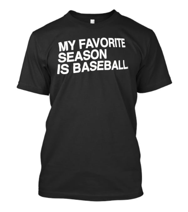 My Favorite Season Is Baseball T-Shirt