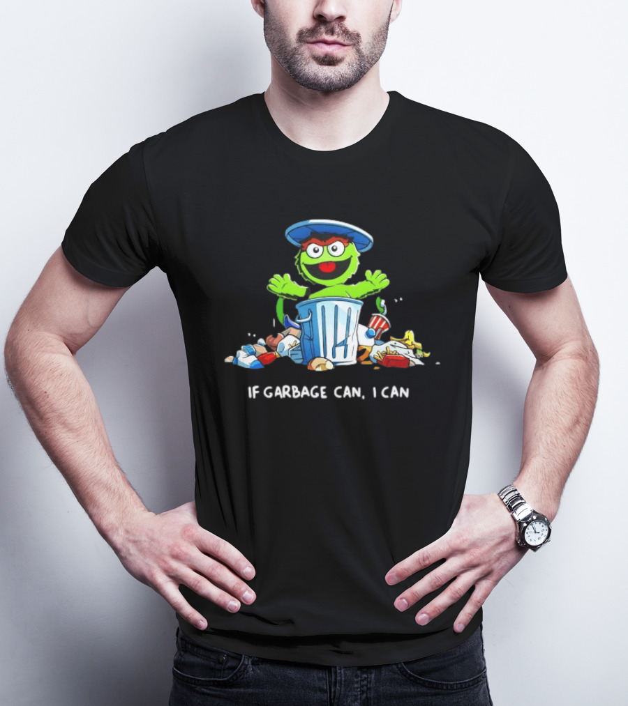 Oscar The Grouch If Garbage Can I Can Motivation T-Shirt