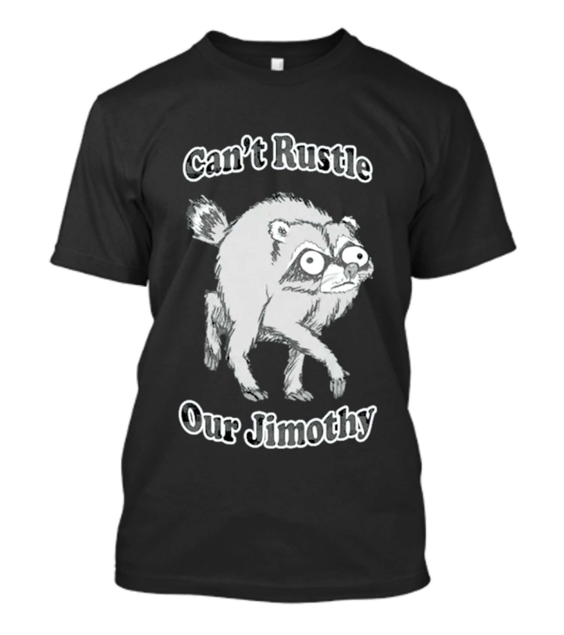 Can't Rustle Our Jimothy Raccoon Funny Sketch T-Shirt