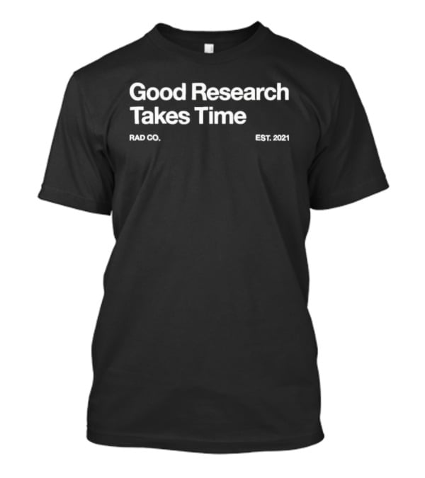 Good Research Takes Time Hiloco Sict 2001 T-Shirt