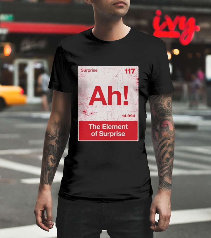 Surprise Ah 117 The Element Of Surprise 14.994 T-Shirt
