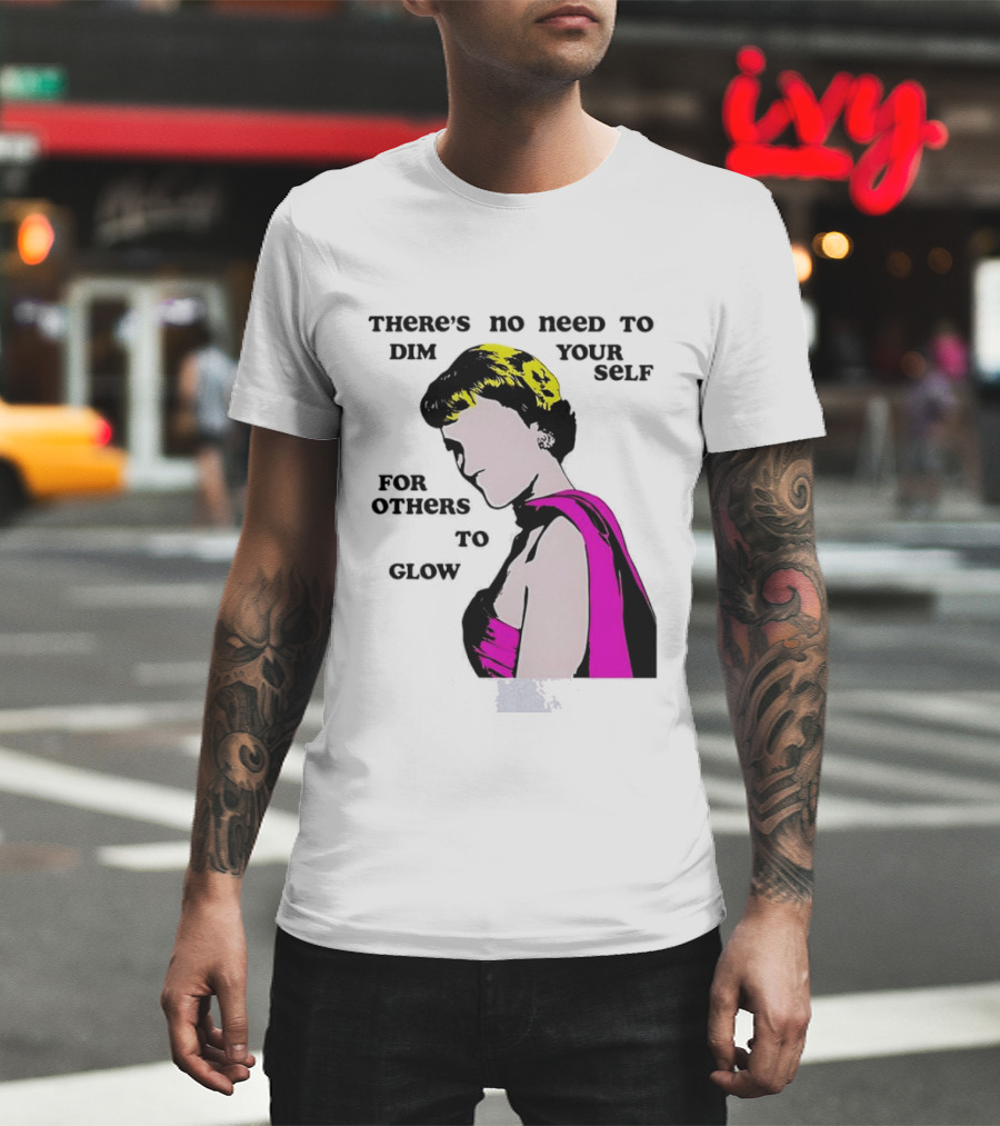 There's No Need To Dim Yourself For Others To Glow Pink Dress Woman T-Shirt