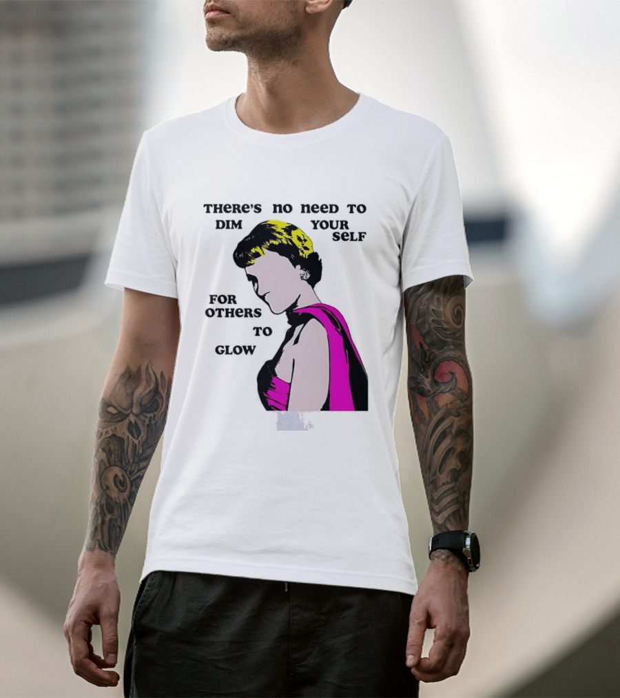 There's No Need To Dim Yourself For Others To Glow Pink Dress Woman T-Shirt