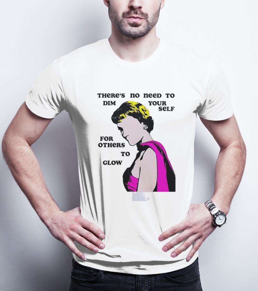 There's No Need To Dim Yourself For Others To Glow Pink Dress Woman T-Shirt