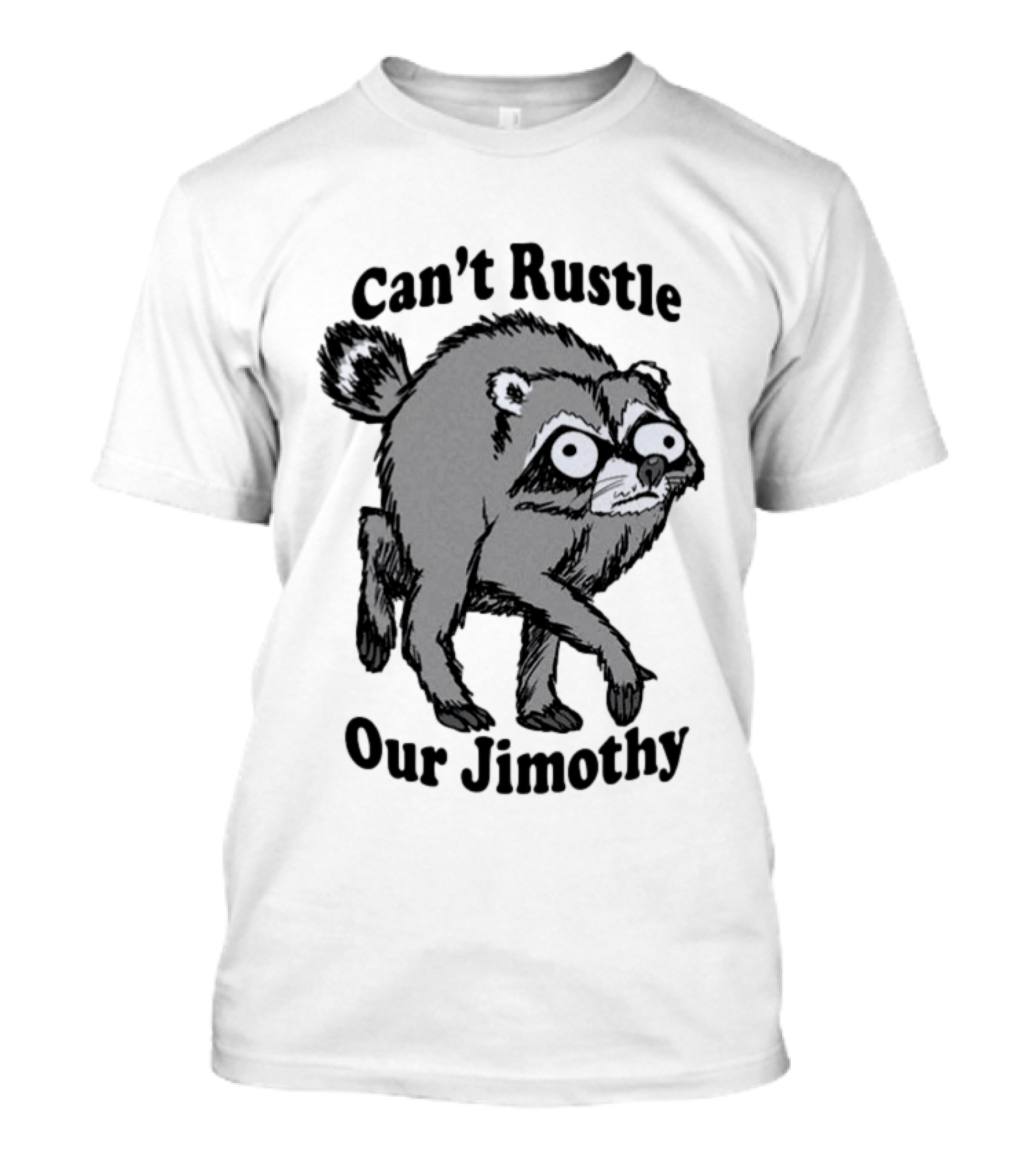 Can't Rustle Our Jimothy Raccoon T-Shirt