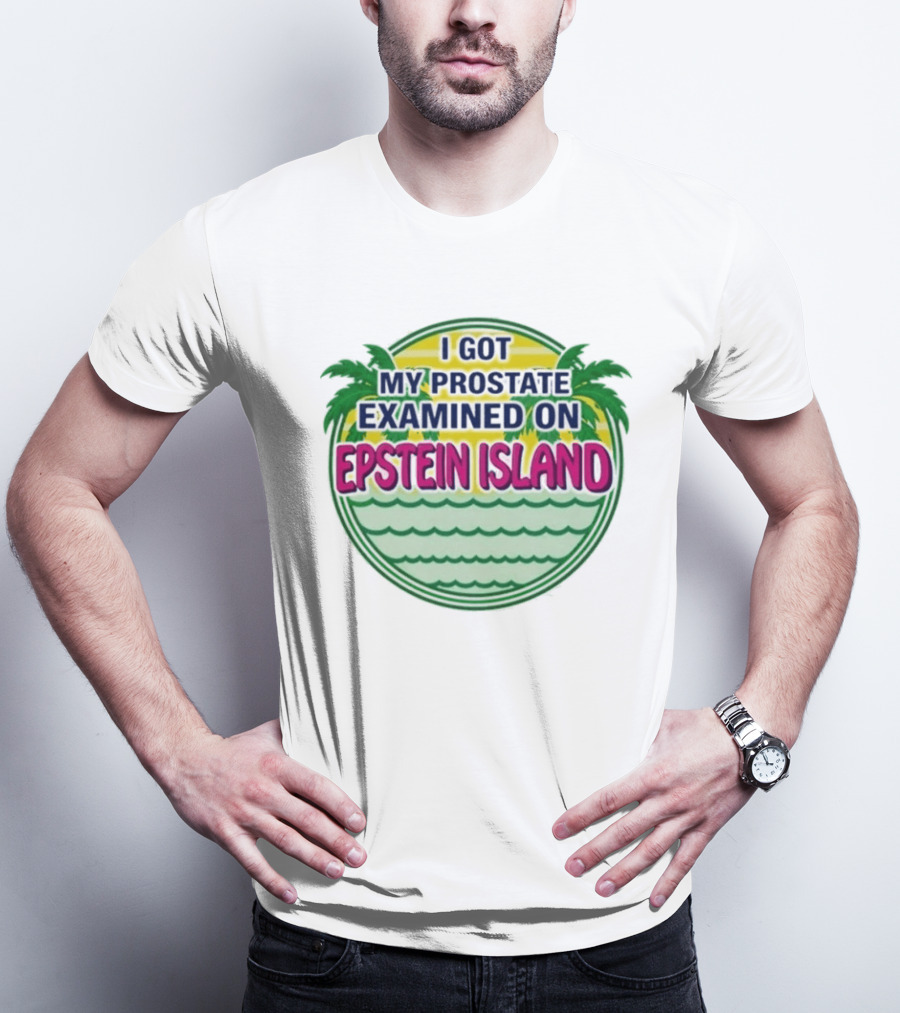 I Got My Prostate Examined On Epstein Island Palms And Waves T-Shirt