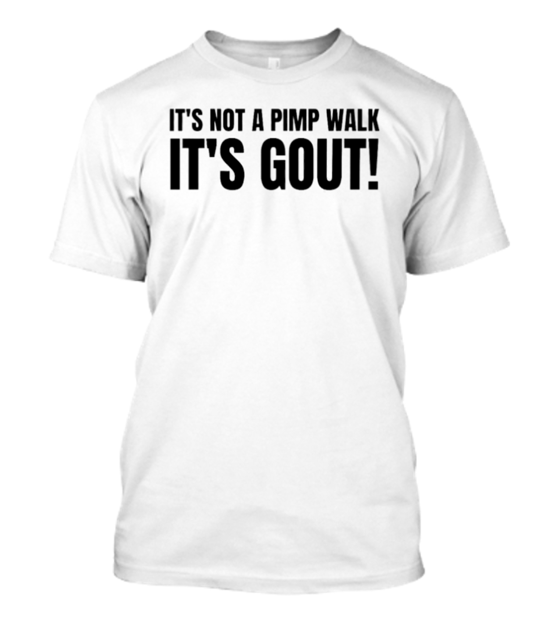 It's Not A Pimp Walk It's Gout Funny Phrase T-Shirt