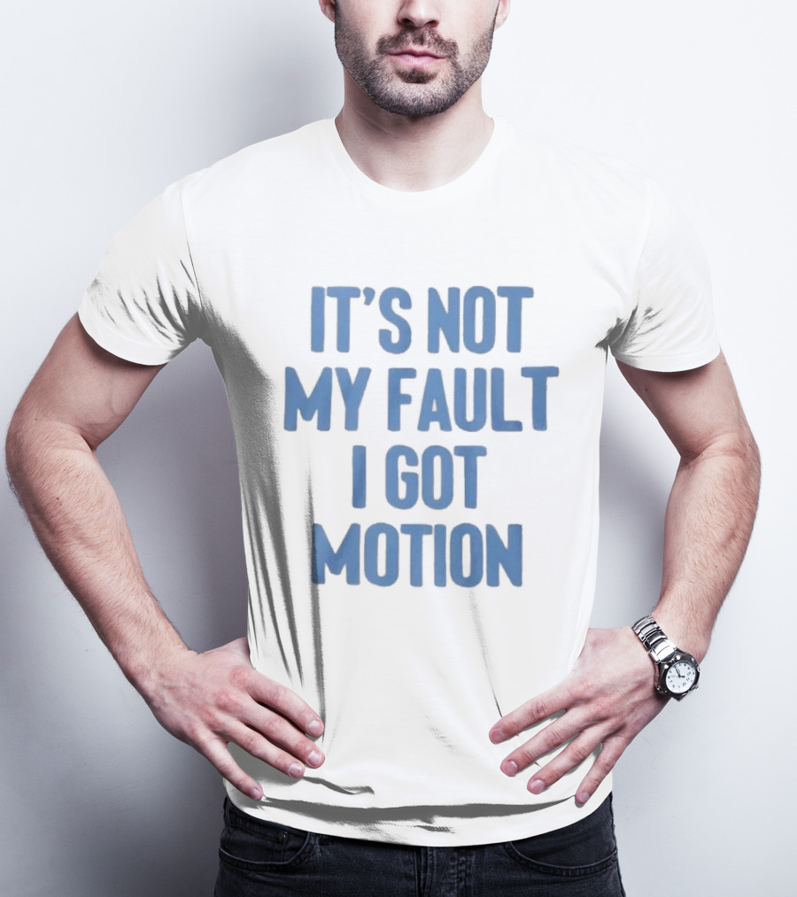 It's Not My Fault I Got Motion Catchphrase T-Shirt