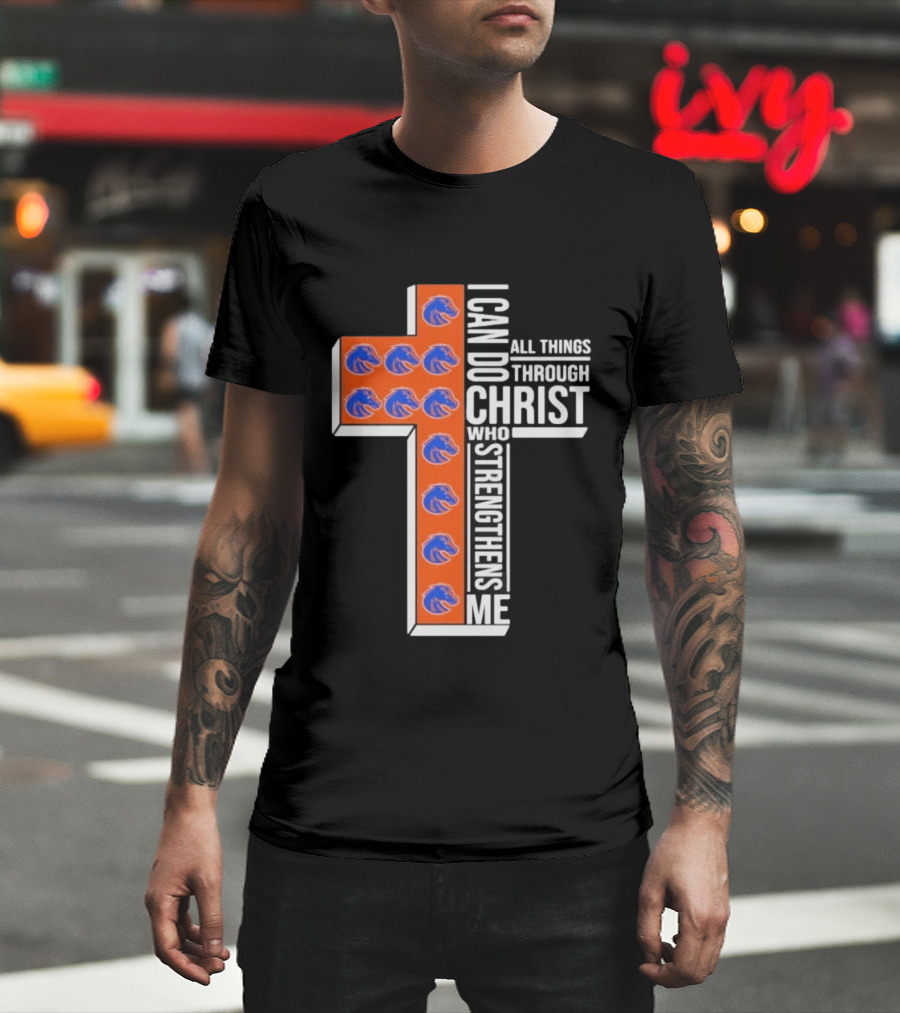 Boise State Broncos Cross I Can Do All Things Through Christ Who Strengthens Me T-Shirt