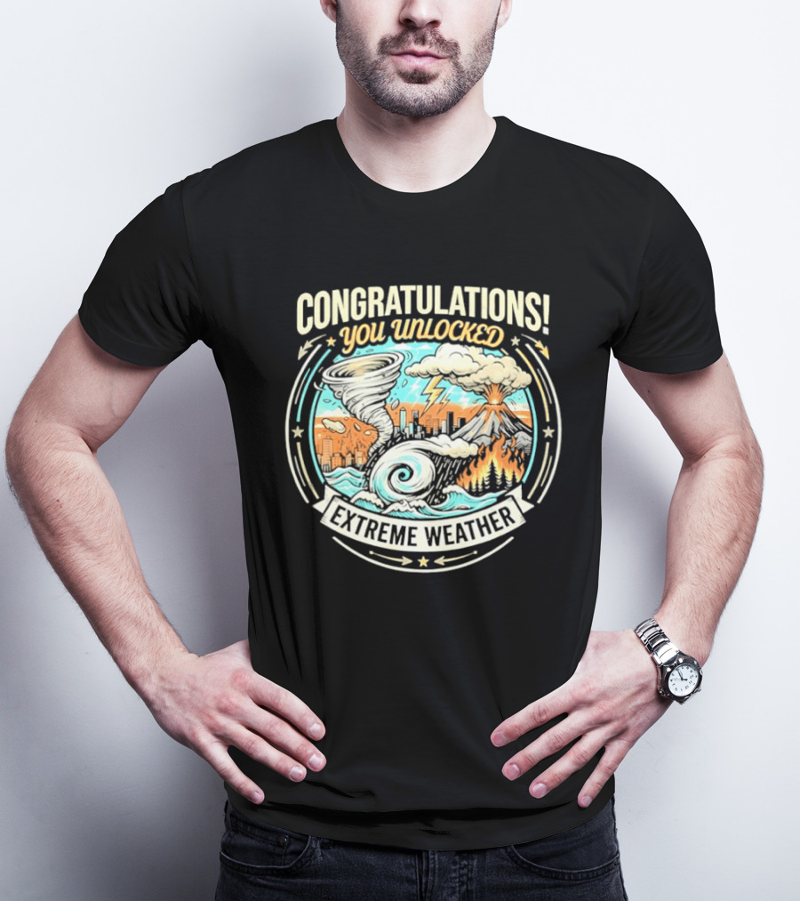Congratulations You Unlocked Extreme Weather Tornado Hurricane Volcano Lightning T-Shirt